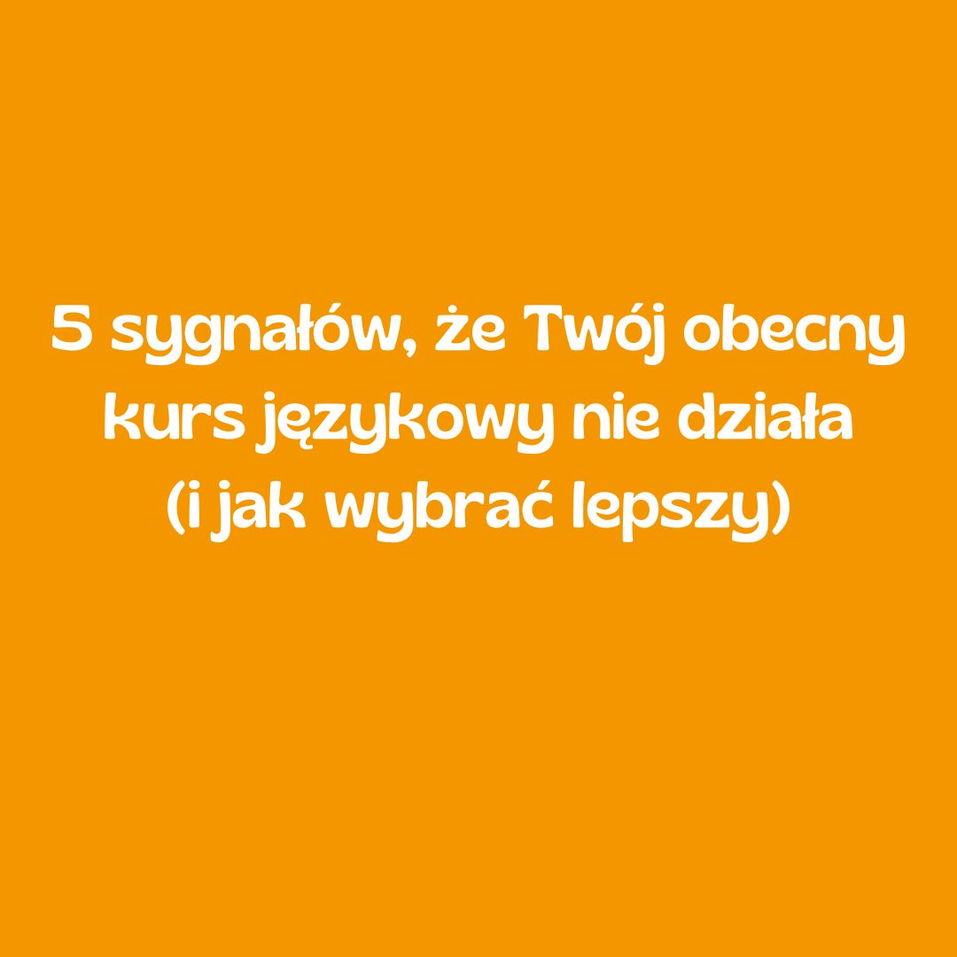 5 sygnałów, że Twój obecny kurs językowy nie działa (i jak wybrać ...